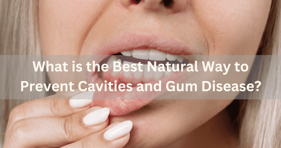 What is the Best Natural Way to Prevent Cavities and Gum Disease ...