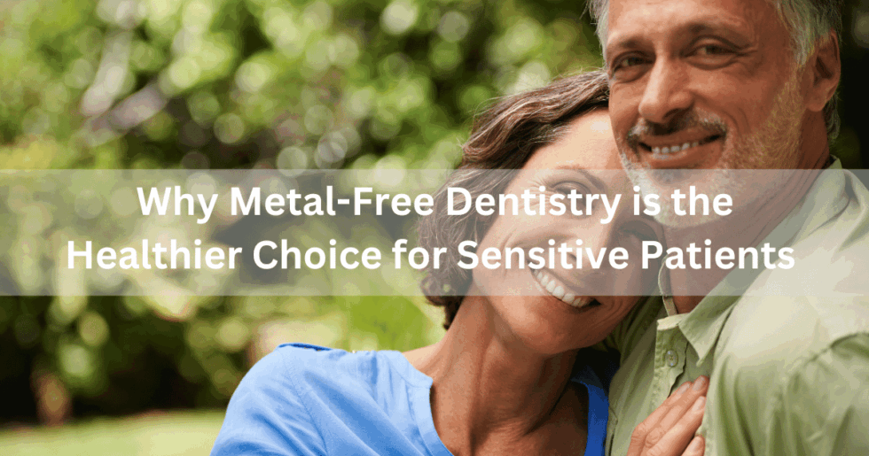 Why Metal-Free Dentistry is the Healthier Choice for Sensitive Patients ...